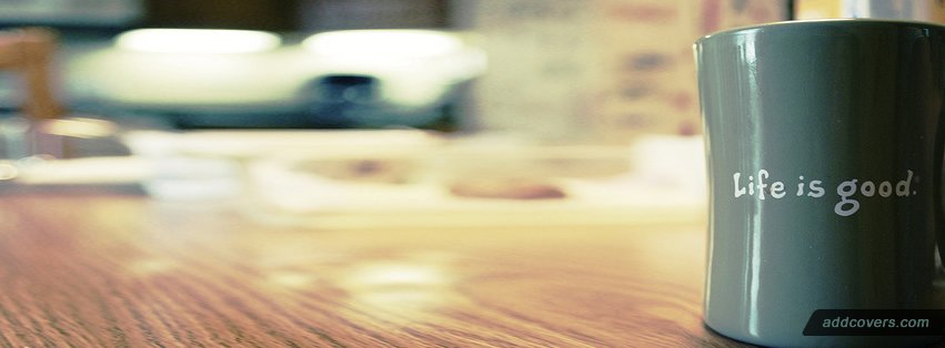 Facebook Cover Photos Life Is Good